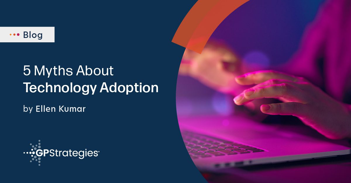 5 Myths About Technology Adoption - GP Strategies