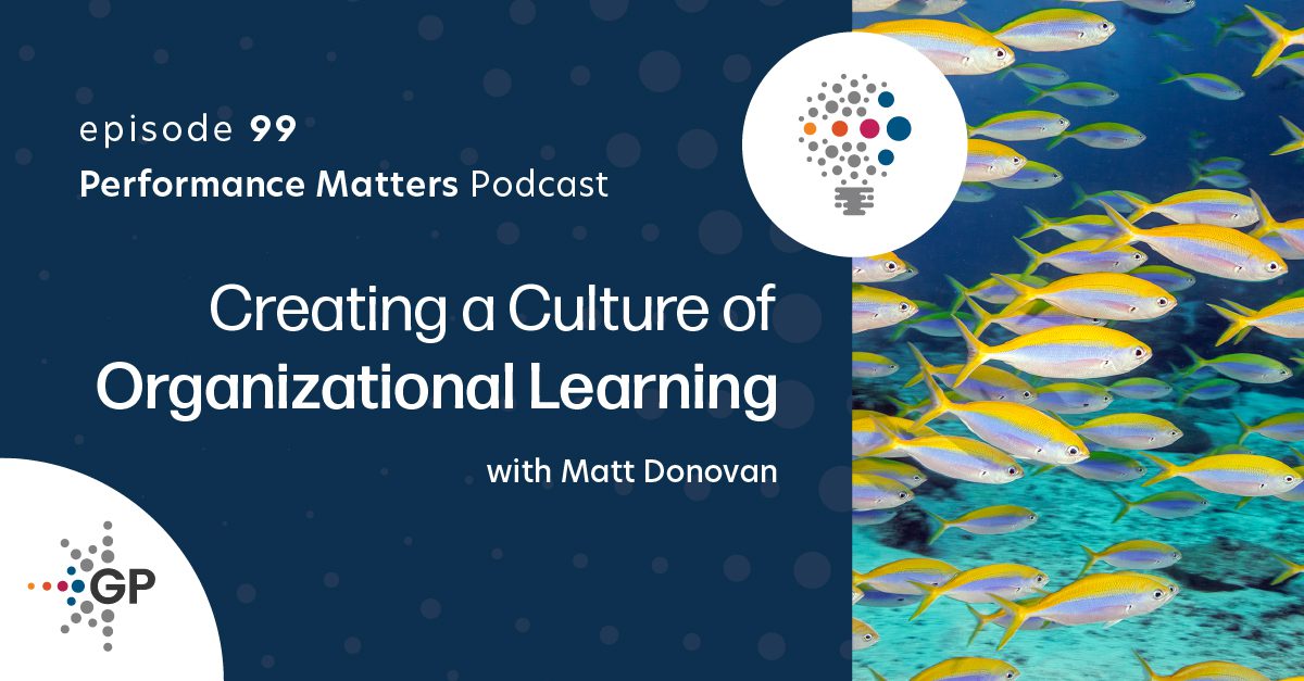 Episode #99 | Creating a Culture of Organizational Learning | GP Strategies