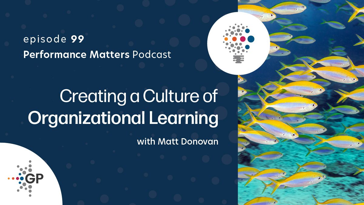 Episode #99 | Creating a Culture of Organizational Learning | GP Strategies