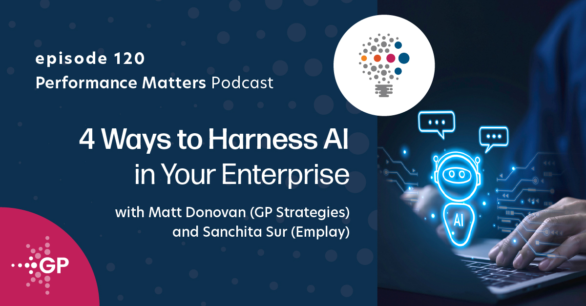 Episode #120 | 4 Ways To Harness AI In Your Enterprise | GP Strategies