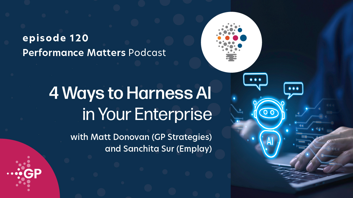 Episode #120 | 4 Ways To Harness AI In Your Enterprise | GP Strategies