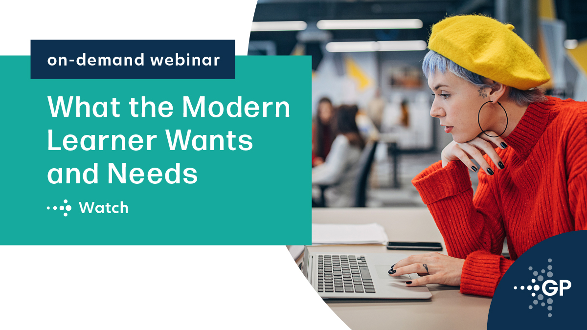 What the Modern Learner Wants and Needs - GP Strategies