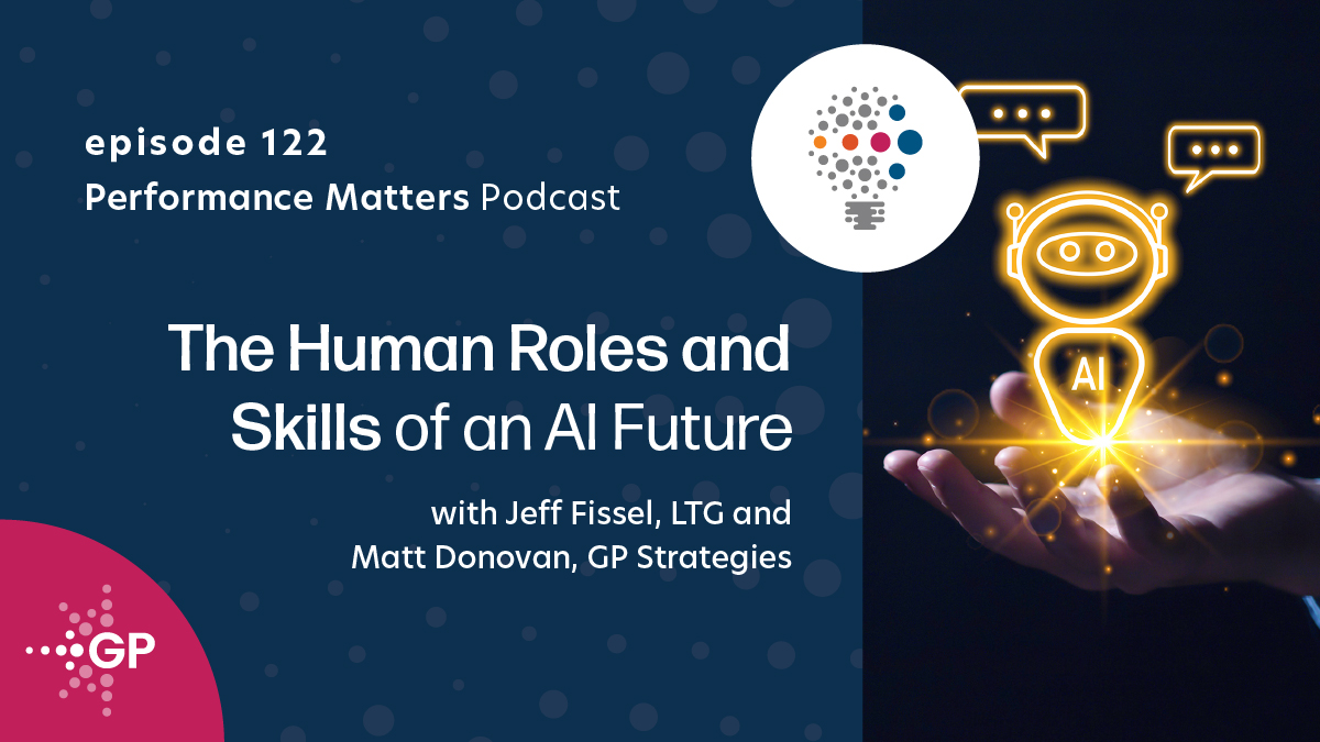 Episode #122 | The Human Roles and Skills of an AI Future - GP Strategies