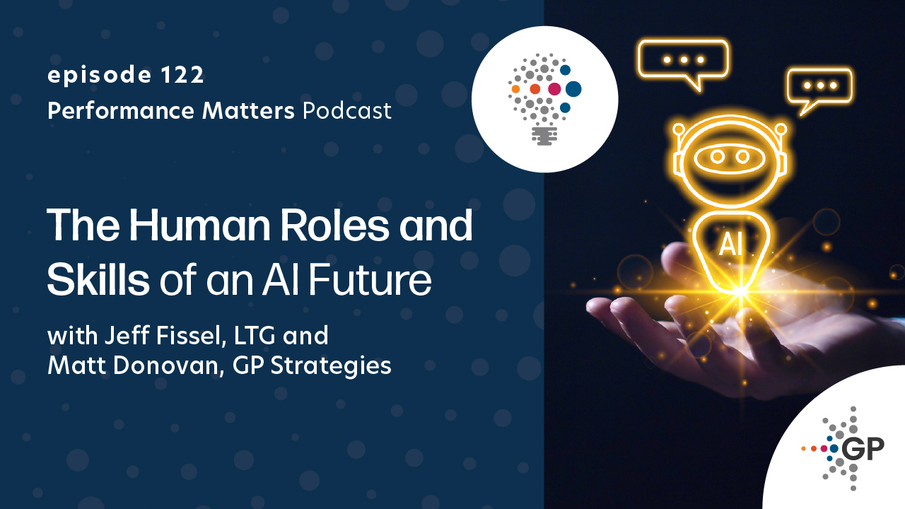 Episode #122 | The Human Roles and Skills of an AI Future - GP Strategies