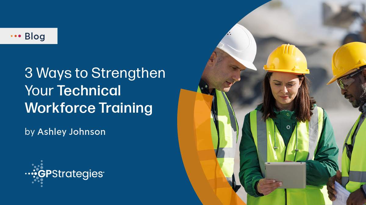 3 Ways to Strengthen Your Technical Training - GP Strategies
