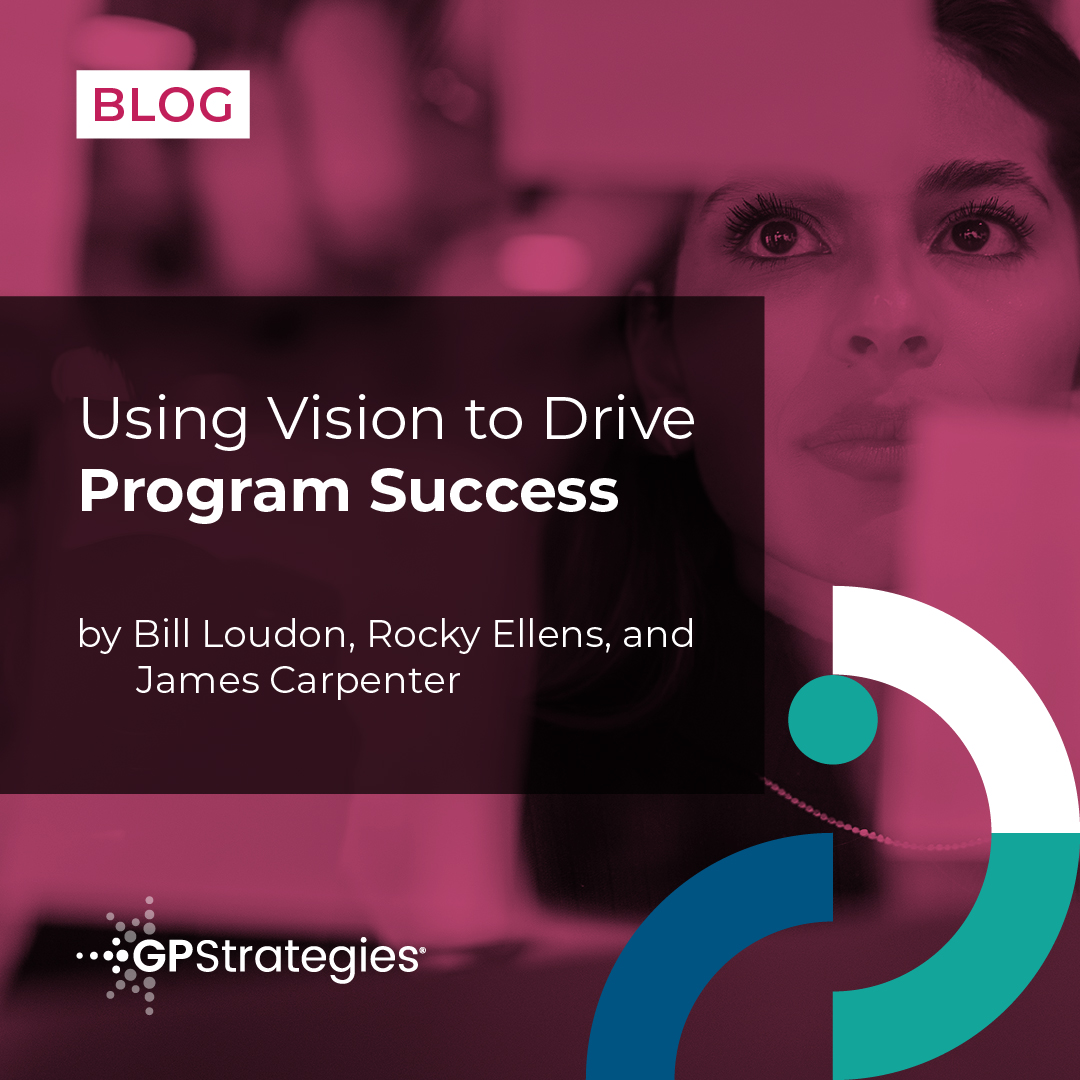 Using Vision to Drive Program Success - GP Strategies