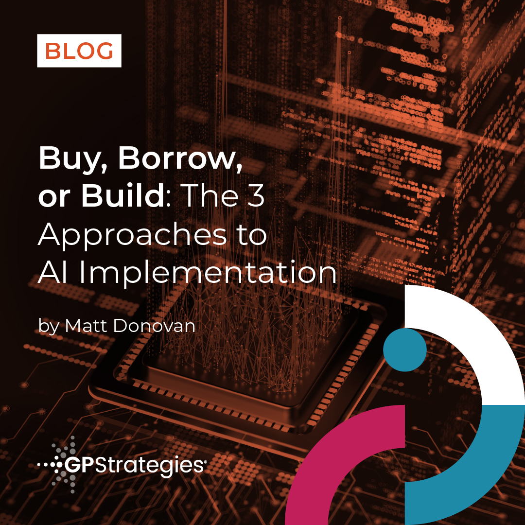 Buy, Borrow, or Build: The 3 Approaches to AI Implementation - GP Strategies