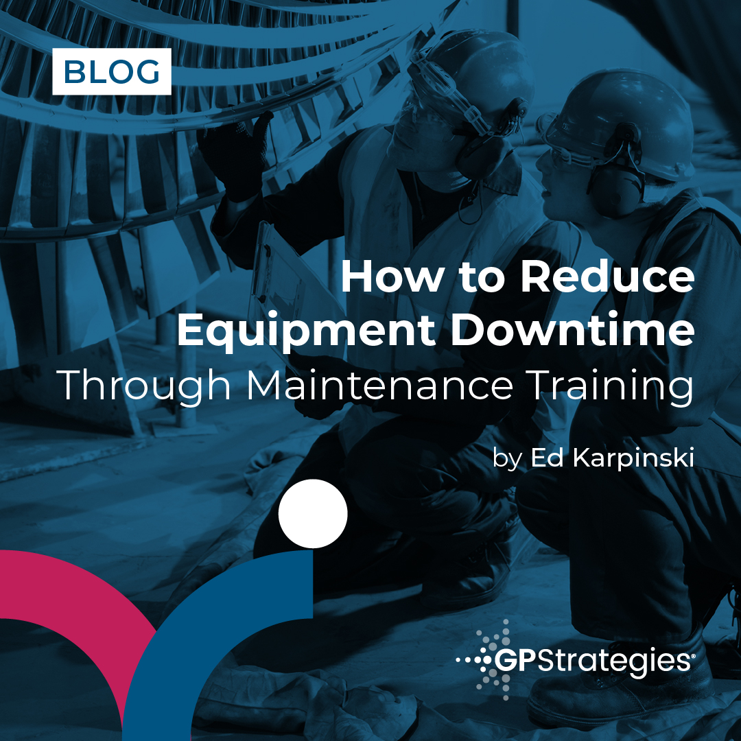 How to Reduce Equipment Downtime Through Maintenance Training - GP Strategies